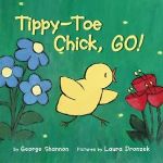 Tippy-Toe Chick, Go!, by George Shannon | Kids' Lit Corner